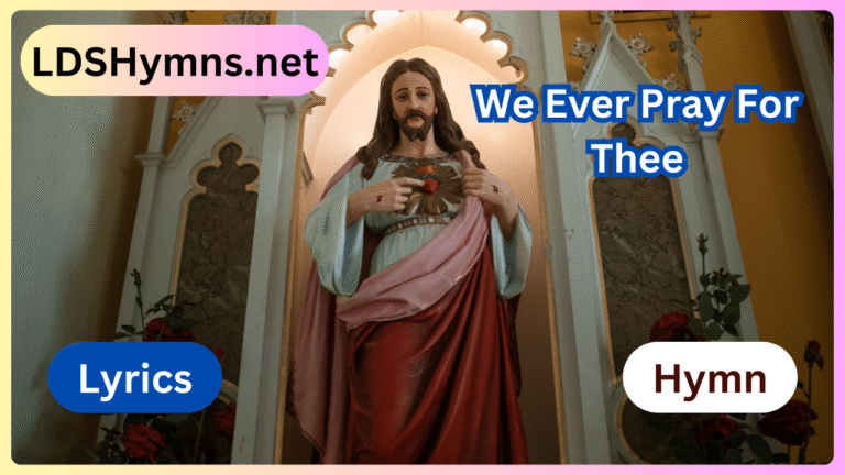 We Ever Pray For Thee - LDSHymns.net: LDS Hymns